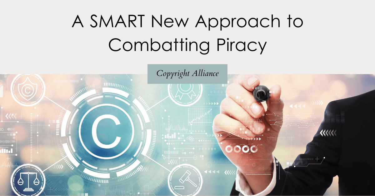 A SMART New Approach to Combatting Piracy | Copyright Alliance