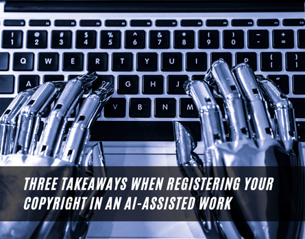 Registering Your Copyright in an AI-Assisted Work: Takeaways
