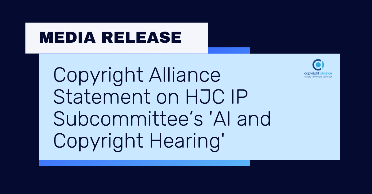 Copyright Alliance: Statement on HJC IP Subcommittee’s 'AI and ...