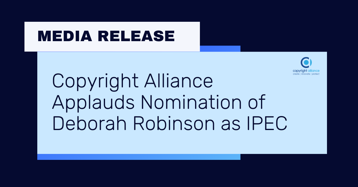 Copyright Alliance Applauds: Nomination of Deborah Robinson as IPEC