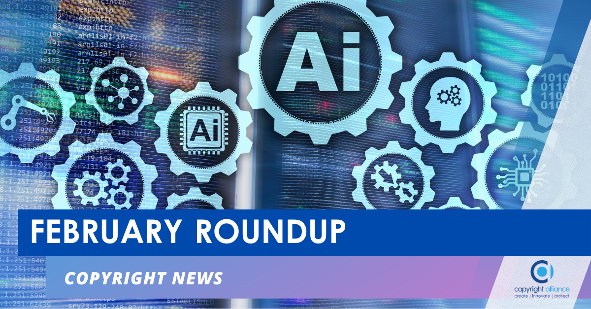 February 2024 Roundup of Copyright News | Copyright Alliance