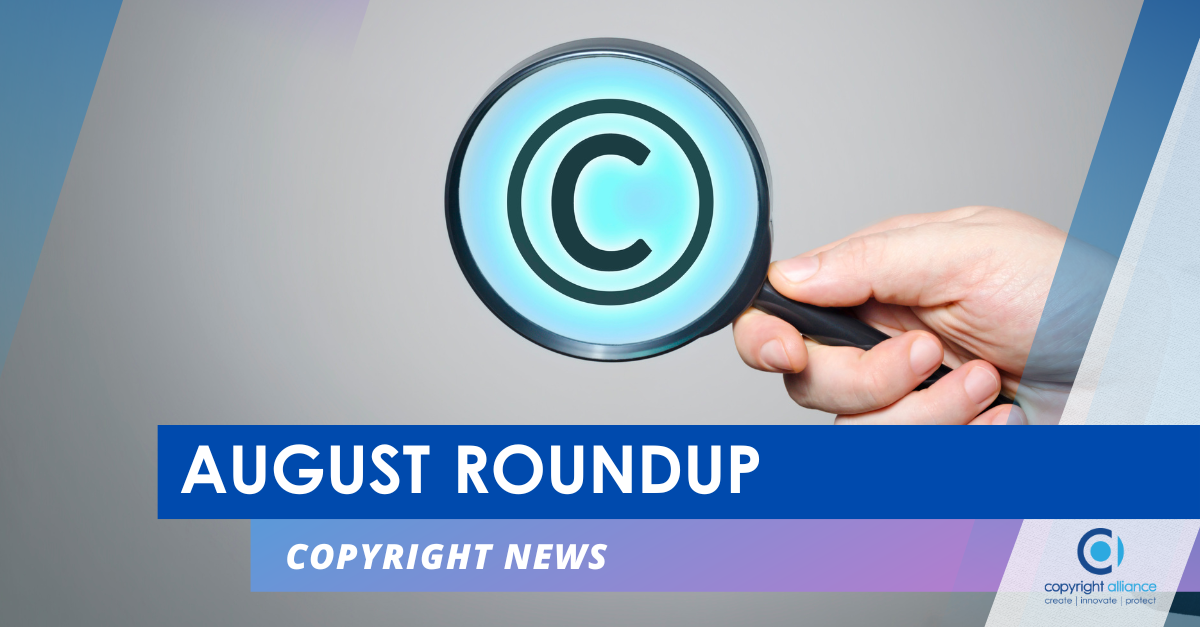 August 2024 Roundup of Copyright News | Copyright Alliance