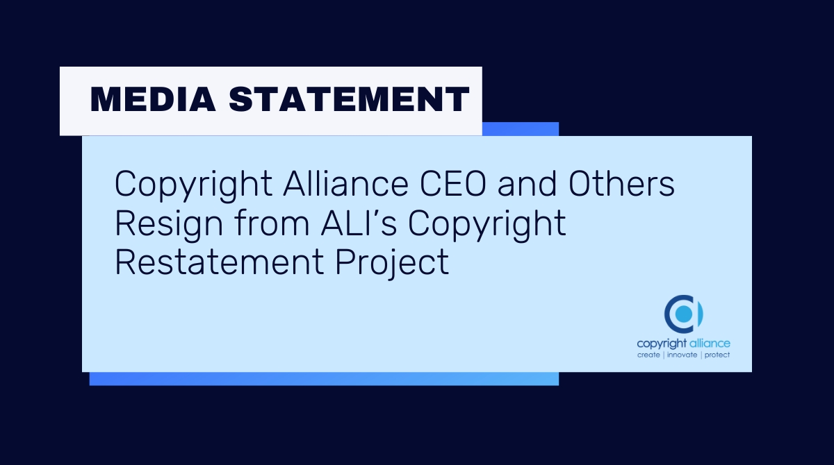 Copyright Alliance CEO & Others Resign from ALI’s Copyright Restatement ...