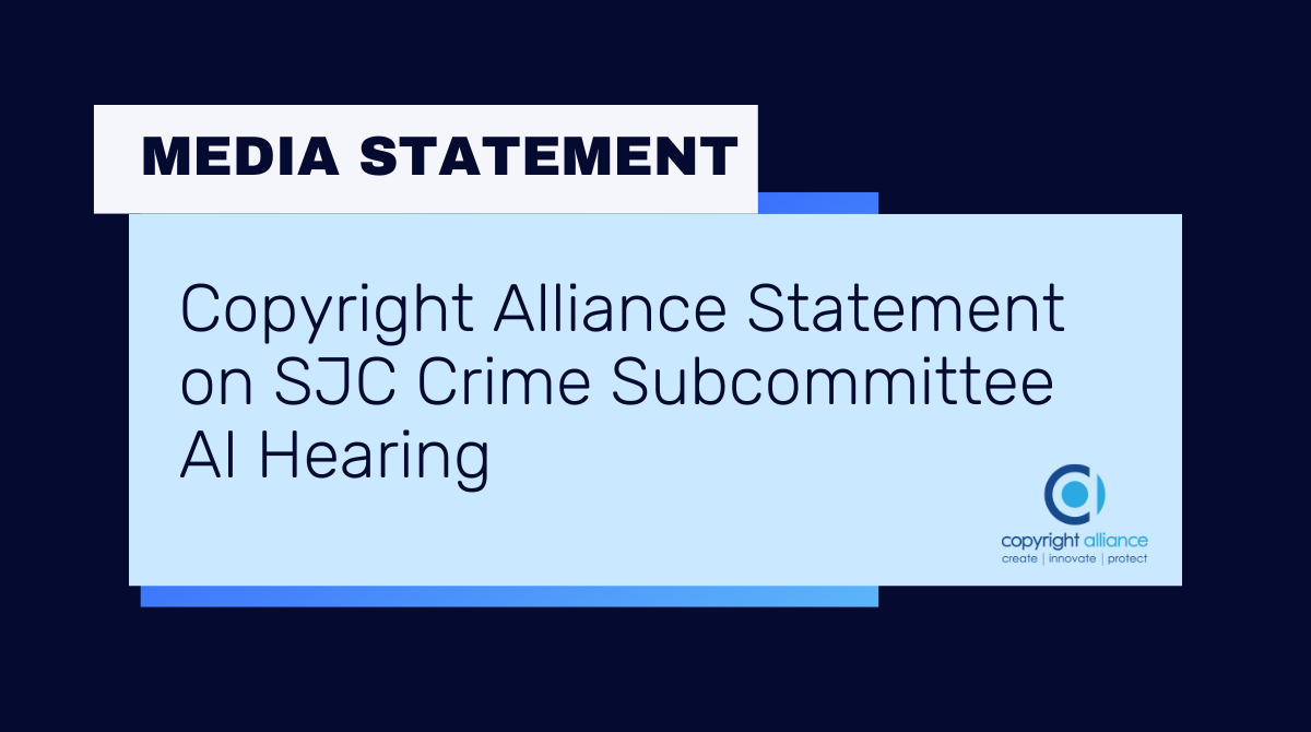 Copyright Alliance Statement on SJC Crime Subcommittee AI Hearing